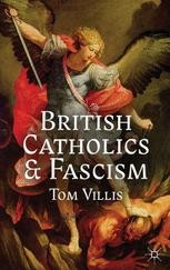 British Catholics and Fascism: Religious Identity and Political ...