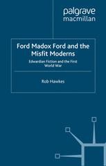Ford Madox Ford and the Misfit Moderns: Edwardian Fiction and the First ...