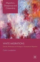 White Migrations: Gender, Whiteness and Privilege in Transnational ...