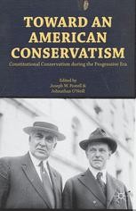 Toward an American Conservatism: Constitutional Conservatism during the ...