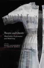 Theatre and Ghosts: Materiality, Performance and Modernity | Springer ...