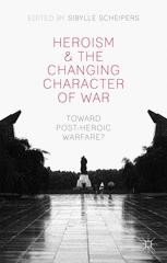 Heroism and the Changing Character of War: Toward Post-Heroic Warfare ...