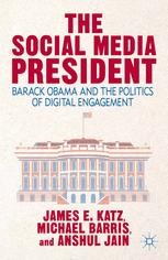 The Social Media President: Barack Obama and the Politics of Digital ...