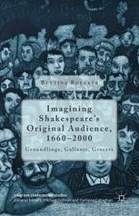 Imagining Shakespeare's Original Audience, 1660-2000: Groundlings ...