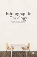Ethnographic Theology: An Inquiry into the Production of Theological ...