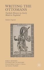 Writing the Ottomans: Turkish History in Early Modern England ...