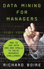Data Mining for Managers: How to Use Data (Big and Small) to Solve ...
