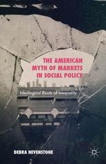The American Myth of Markets in Social Policy: Ideological Roots of ...