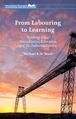 From Labouring to Learning: Working-Class Masculinities, Education and ...