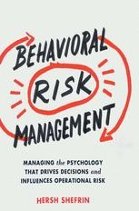 Behavioral Risk Management: Managing the Psychology That Drives ...