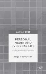 Personal Media and Everyday Life: A Networked Lifeworld | Springer ...