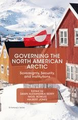 Governing the North American Arctic: Sovereignty, Security, and ...