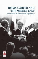 Jimmy Carter and the Middle East: The Politics of Presidential ...