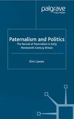 Paternalism and Politics: The Revival of Paternalism in early ...