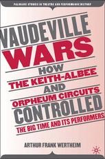 Vaudeville Wars: How the Keith-Albee and Orpheum Circuits Controlled ...