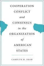 Cooperation, Conflict and Consensus in the Organization of American ...
