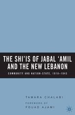The Shi‘is of Jabal ‘Amil and the New Lebanon: Community and Nation ...