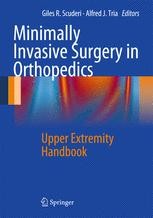 Minimally Invasive Surgery in Orthopedics: Upper Extremity Handbook ...