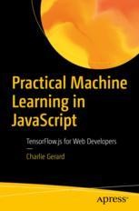 Practical Machine Learning in JavaScript - TensorFlow.js for Web ...