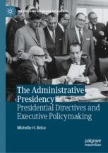 The Administrative Presidency: Presidential Directives and Executive ...