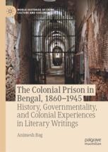 The Colonial Prison in Bengal, 1860-1945: History, Governmentality, and ...
