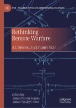 Rethinking Remote Warfare: AI, Drones, and Future War | Springer Nature ...