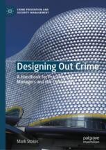 Designing Out Crime: A Handbook for Practitioners, Managers and the ...