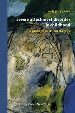 Severe Attachment Disorder in Childhood: A Guide to Practical Therapy | SpringerLink
