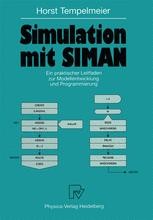 Simulation mit SIMAN: Ein praktischer Leitfaden zur Modellentwicklung und Programmierung ...