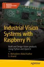 Industrial Vision Systems with Raspberry Pi: Build and Design Vision ...
