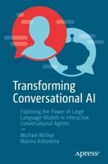 Transforming Conversational AI: Exploring the Power of Large Language Models in Interactive ...