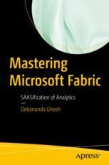 Mastering Microsoft Fabric: SAASification of Analytics | Springer Nature Link (formerly ...