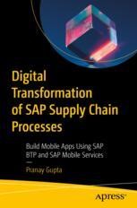 Digital Transformation of SAP Supply Chain Processes: Build Mobile Apps Using SAP BTP and SAP ...