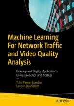 Machine Learning For Network Traffic and Video Quality Analysis: Develop and Deploy Applications ...