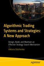 Algorithmic Trading Systems and Strategies: A New Approach: Design, Build, and Maintain an ...