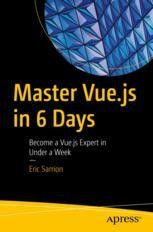 Master Vue.js in 6 Days: Become a Vue.js Expert in Under a Week | SpringerLink