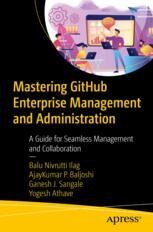 Mastering GitHub Enterprise Management and Administration: A Guide for Seamless Management and ...