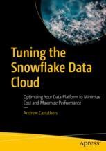 Tuning the Snowflake Data Cloud: Optimizing Your Data Platform to ...