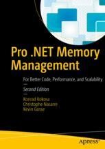 Pro .NET Memory Management: For Better Code, Performance, and ...