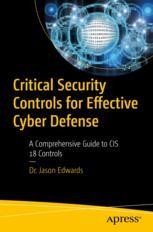 Critical Security Controls for Effective Cyber Defense: A Comprehensive Guide to CIS 18 Controls ...