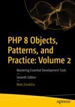 PHP 8 Objects, Patterns, and Practice: Volume 2: Mastering Essential Development Tools ...