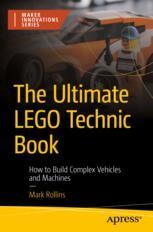 The Ultimate LEGO Technic Book: How to Build Complex Vehicles and ...