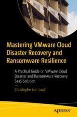 Mastering VMware Cloud Disaster Recovery and Ransomware Resilience: A Practical Guide on VMware ...