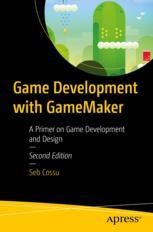 Game Development with GameMaker: A Primer on Game Development and ...