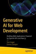 Generative AI for Web Development: Building Web Applications Powered by OpenAI APIs and Next.js ...