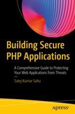 Building Secure PHP Applications: A Comprehensive Guide to Protecting Your Web Applications from ...