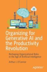 Organizing for Generative AI and the Productivity Revolution: Reshaping ...