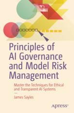 Principles of AI Governance and Model Risk Management: Master the ...