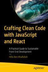 Crafting Clean Code with JavaScript and React: A Practical Guide to ...