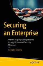 Securing an Enterprise : Maximizing Digital Experiences through Enhanced Security Measures ...